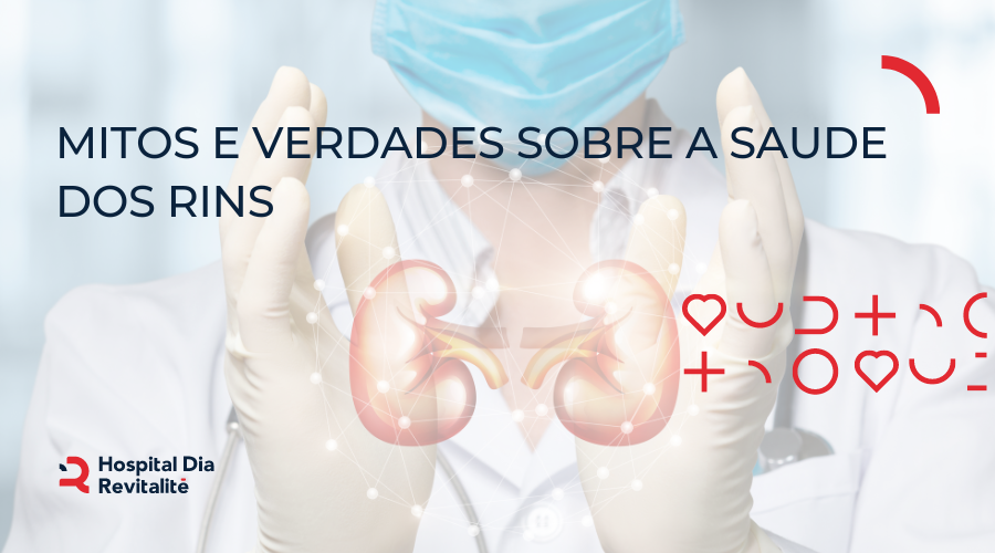 Mitos e Verdades sobre a saúde dos rins - Hospital Dia Revitalite