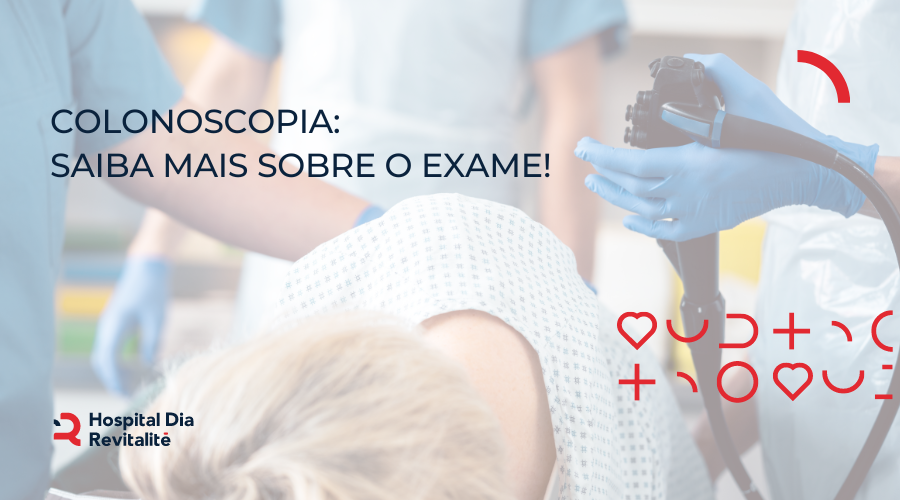 Colonoscopia: Saiba mais sobre o exame. - Hospital Dia Revitalite